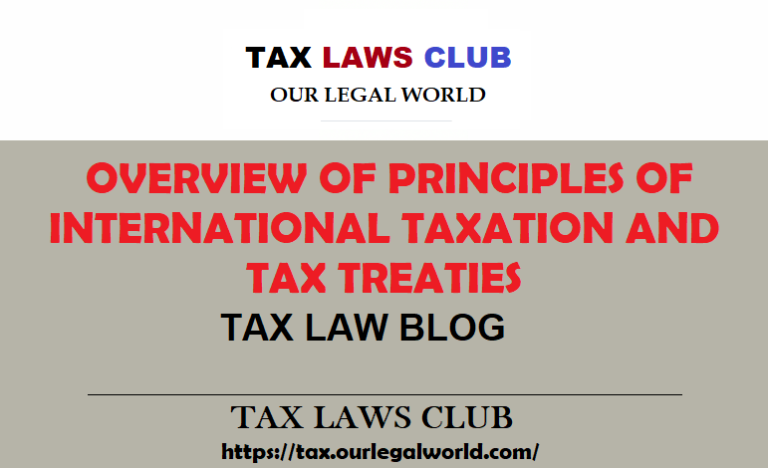 OVERVIEW OF PRINCIPLES OF INTERNATIONAL TAXATION AND TREATIES - Tax ...